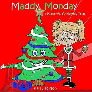 Maddy Monday & Klaus the Christmas Tree by Karl Jackson | Goodreads