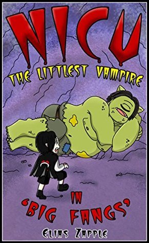 Big Fangs (Nicu: The Littlest Vampire, #2) by Elias Zapple | Goodreads