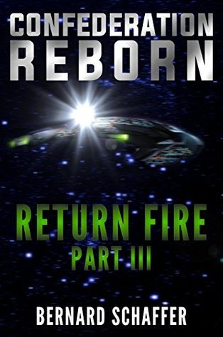 Return Fire 3 (Confederation Reborn, #3) by Bernard Schaffer | Goodreads