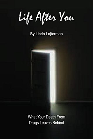 Life After You - What Your Death From Drugs Leaves Behind by Linda ...