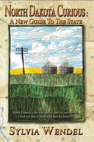 North Dakota Curious: A New Guide to the State by Sylvia Wendel | Goodreads