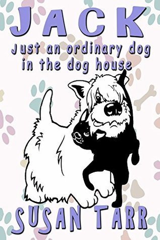 JACK just an ordinary dog in the dog house by Susan Tarr | Goodreads