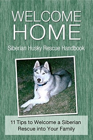 Welcome Home: Siberian Husky Rescue Handbook: 11 Tips to Welcome a ...