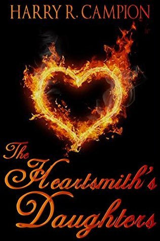 The Heartsmith's Daughters by Harry R. Campion | Goodreads