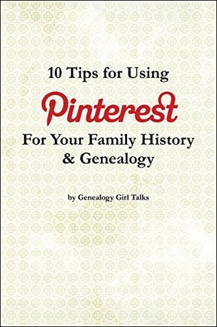 10 Tips For Using Pinterest For Your Family History & Genealogy by ...