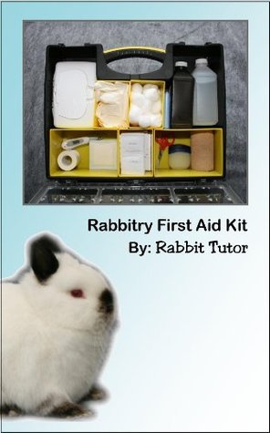 Rabbitry First Aid Kit (Rabbit Tutor) by Rabbit Tutor | Goodreads