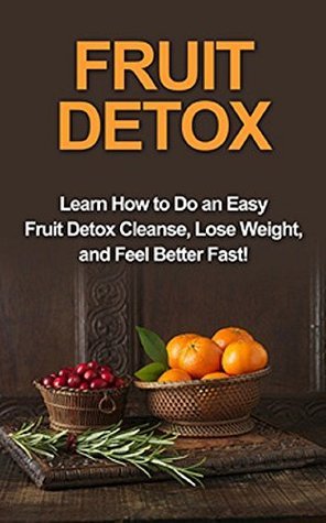 Fruit Detox: Learn how to do an easy fruit detox cleanse, lose weight ...