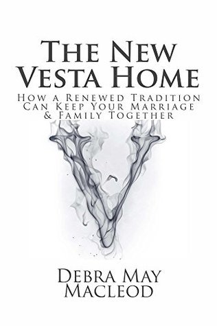 The New Vesta Home: How a Renewed Tradition Can Keep Your Marriage ...