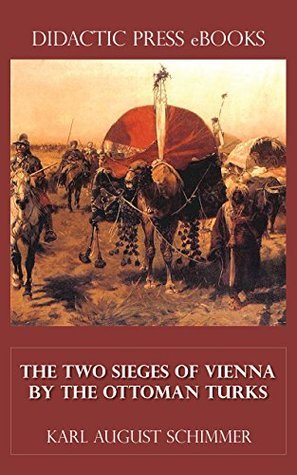 The Two Sieges of Vienna by the Ottoman Turks by Karl August Schimmer ...