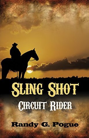 Sling Shot Circuit Rider by Randy G. Pogue | Goodreads