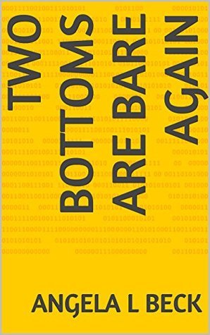 Two Bottoms are bare again by Angela Beck | Goodreads