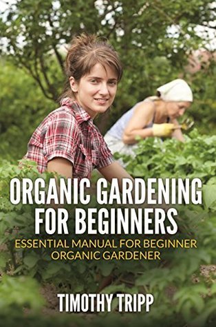 Organic Gardening For Beginners: Essential Manual For Beginner Organic ...