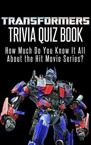Transformers Trivia Quiz Book: The Films: How Much Do You Know it All ...