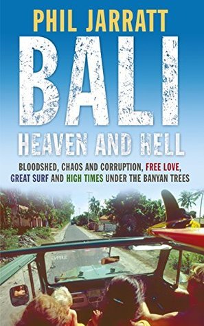 Bali: Heaven and Hell by Phil Jarratt | Goodreads