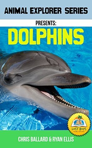 Animal Explorer Series Presents: Dolphins: Best Selling Educational ...