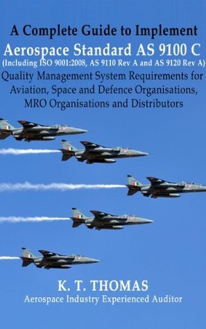 A Complete Guide to Implement Aerospace Standard AS 9100 C by Justice K ...