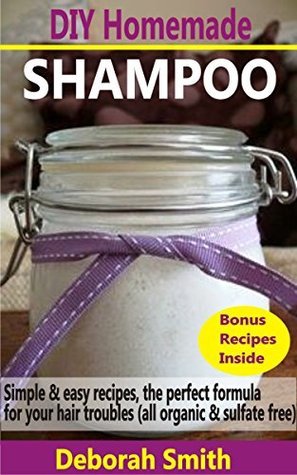 DIY Homemade Shampoo: Simple & easy recipes, the perfect formula for ...