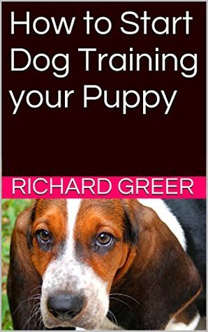 How to Start Dog Training your Puppy: Easy Step by Step Guide to Raise ...