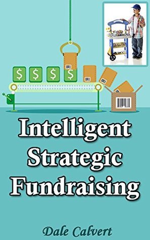 INTELLIGENT STRATEGIC FUNDRAISING: Fundraising for schools, churches ...