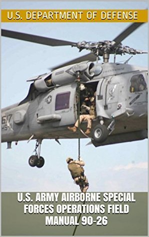 U.S. Army Airborne Special Forces Operations Field Manual 90-26: 1990 ...