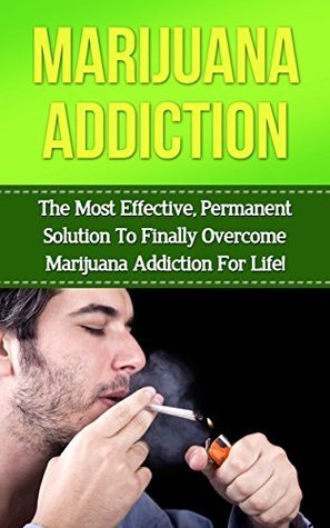 Marijuana: Marijuana Addiction: How to Take Control of Your Life and ...
