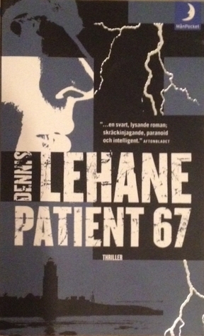 Patient 67 by Dennis Lehane | Goodreads