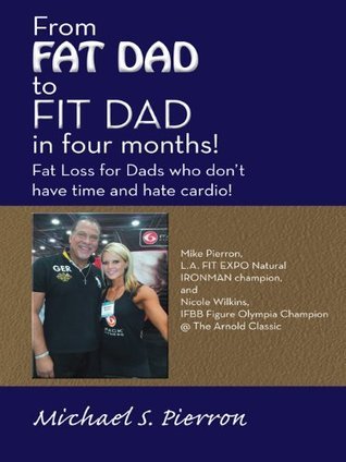 "From FAT DAD to FIT DAD in four months!" by Michael S. Pierron | Goodreads