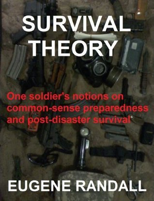 Survival Theory: One soldier's notions on common-sense preparedness and ...