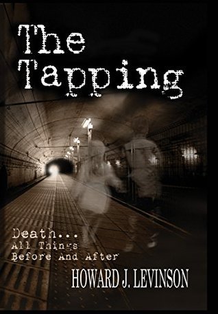 The Tapping: Death...All Things Before and After by Howard J. Levinson ...