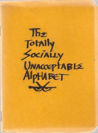 The Totally Socially Unacceptable Alphabet by James Faneux | Goodreads