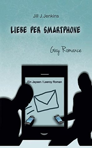 Liebe per Smartphone (Jaysen und Leeroy 1) by Jill J. Jenkins | Goodreads