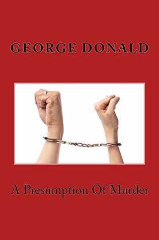 A Presumption Of Murder by George Donald | Goodreads