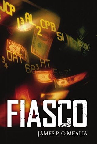 Fiasco by James O'Mealia | Goodreads