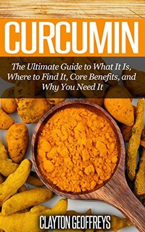 Curcumin: The Ultimate Guide to What It Is, Where to Find It, Core ...