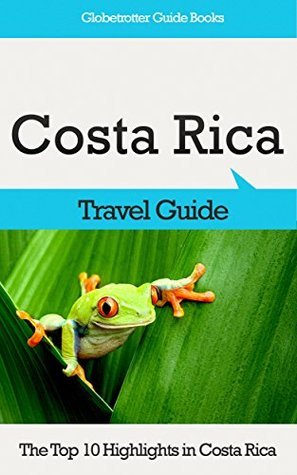 Costa Rica Travel Guide: The Top 10 Highlights in Costa Rica by Marc ...