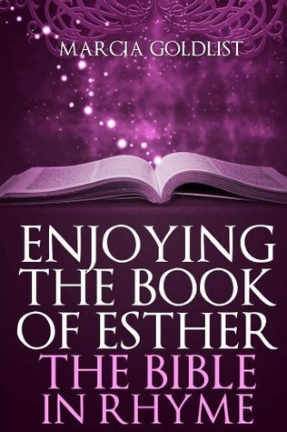 Enjoying the Book of Esther: The Bible in Rhyme by Marcia Goldlist ...