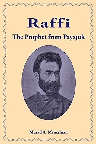 Raffi: The Prophet from Payajuk by Murad A. Meneshian | Goodreads