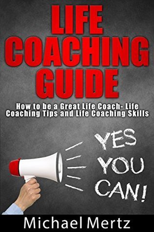 Life Coaching Guide: How to be a Great Life Coach- Life Coaching Tips ...