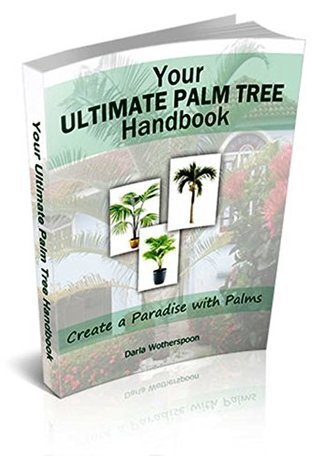 Your Ultimate Palm Tree Handbook: Create a Paradise with Palms by Darla ...