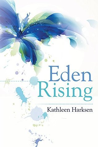 Eden Rising by Kathleen Harksen | Goodreads