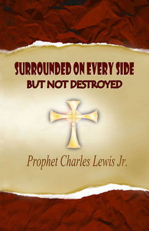 Surrounded On Everyside, But Not Destroyed by Charles Lewis Jr. | Goodreads