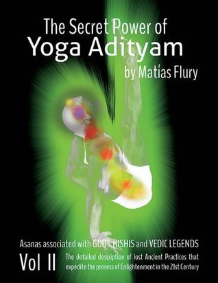 The Secret Power of Yoga Adityam Volume 2: The detailed description of ...