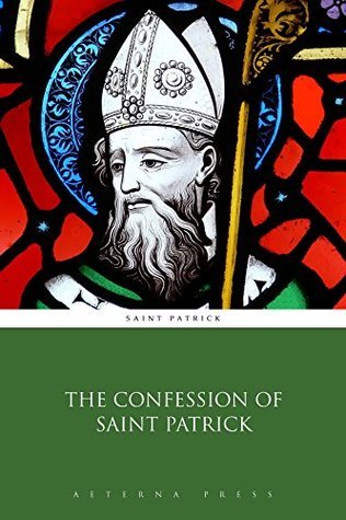 The Confession of Saint Patrick (Illustrated) by Patrick of Ireland ...
