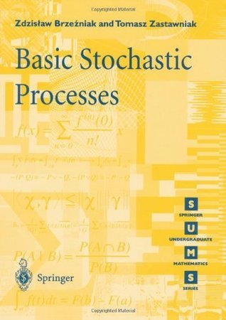 Basic Stochastic Processes: A Course Through Exercises by Zdzislaw Brzezniak | Goodreads