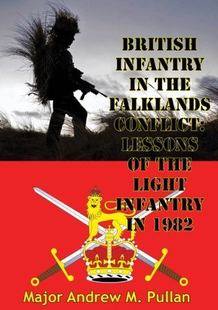 British Infantry In The Falklands Conflict: Lessons Of The Light ...