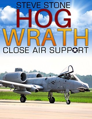 Hog Wrath: Close Air Support: A10 'Warthog' by Steve Stone | Goodreads