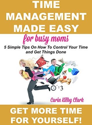 Time Management Made Easy for Busy Moms: 5 Simple Tips on How to ...
