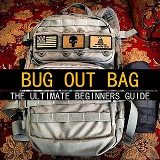 Bug Out Bag : The Ultimate Beginners Guide by Dustin Kaban | Goodreads
