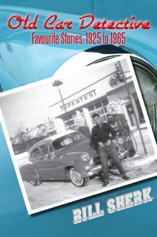 Old Car Detective: Favourite Stories, 1925 to 1965 by Bill Sherk ...