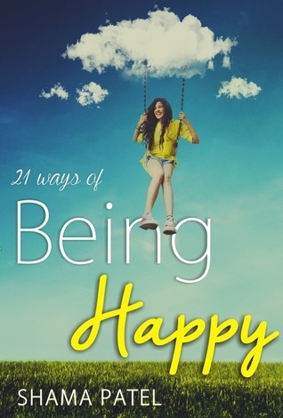 21 Ways of Being Happy by Shama Patel | Goodreads